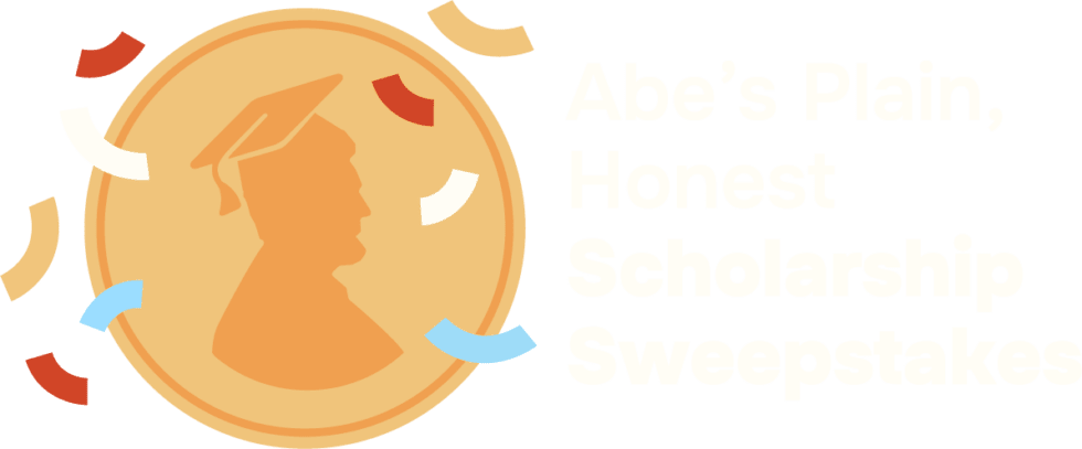 Win $1,500 for College | Abe's Plain, Honest Scholarship Sweepstakes